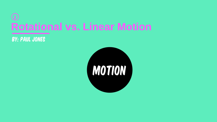 Rotational vs. Linear Motion by Paul Jones on Prezi