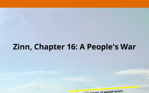 Zinn, Chapter 16: A People's War by Sydney Keller on Prezi