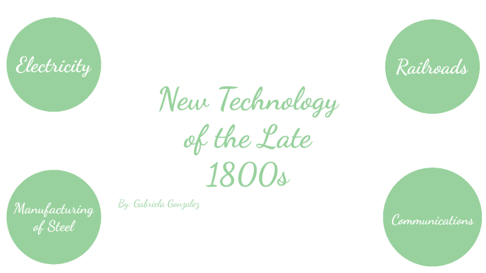 New technology of the late 1800s by Gabriela Gonzalez on Prezi