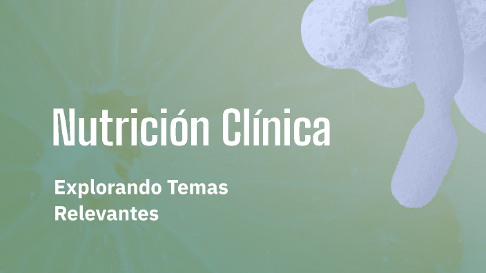 Importancia de la Nutrición Clínica by ANA ROSA RESENDEZ RICO on Prezi