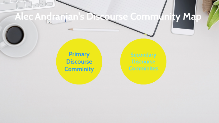Discourse Community map by Alec A.A.A. andranian on Prezi