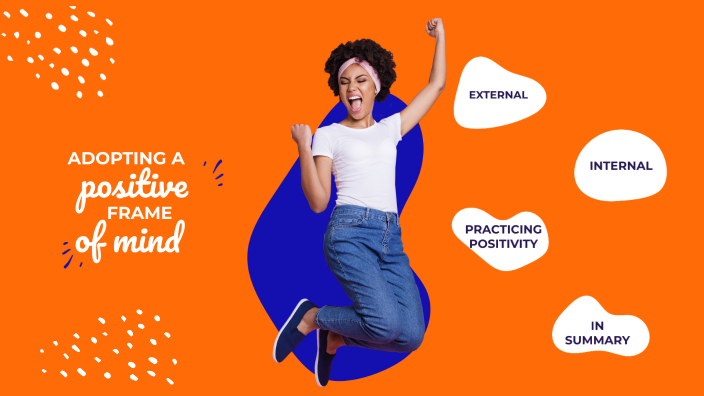 A Positive Frame of Mind by Bella Duran on Prezi