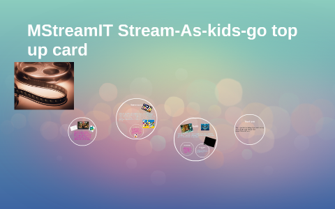 MStreamIT kids top up card by Dan Mackenzie on Prezi