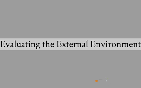 Evaluating the External Environment by Felipe Gan on Prezi
