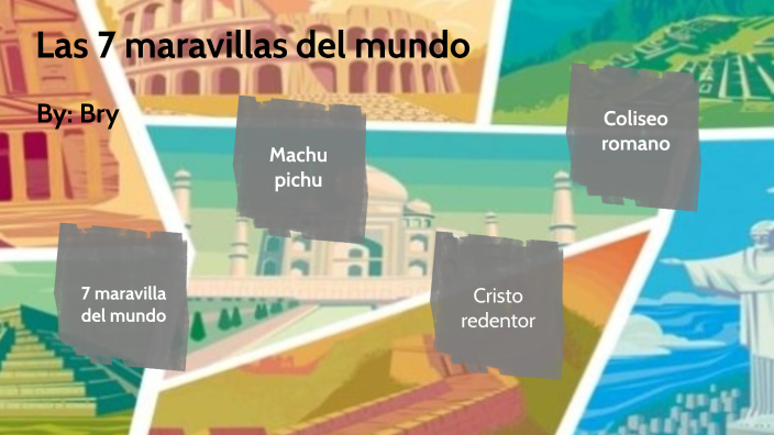 Las 7 maravillas del mundo by Bryan Vargas on Prezi