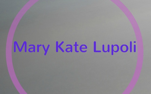 Mary Kate Lupoli by Mary Lupoli on Prezi