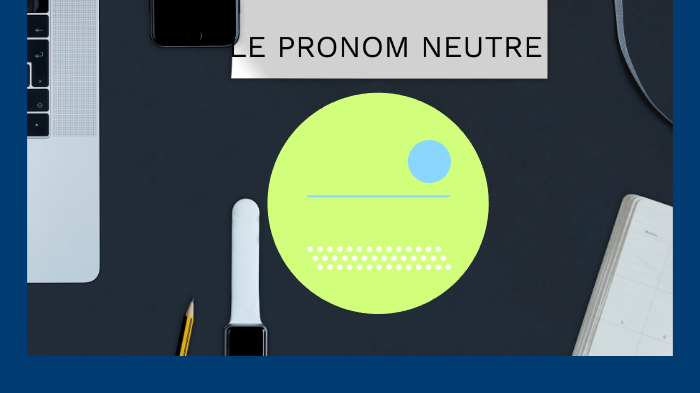 LE PRONOM NEUTRE by MARIA JOSE ROS MANZANARES on Prezi