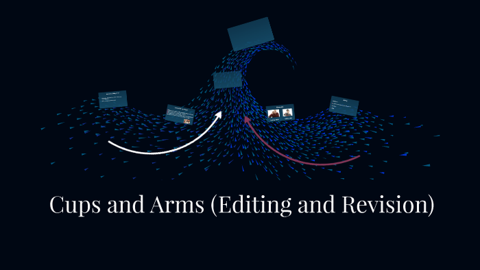 Cups and Arms (Editing and Revision) by Kassie K. on Prezi