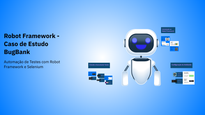 Robot Framework - Caso de Estudo BugBank by Danielle De Carvalho Sanches on Prezi
