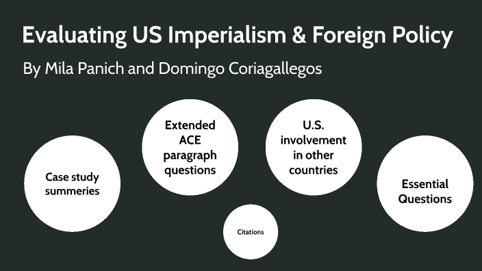 Evaluating US Imperialism & Foreign Policy by Mila Panich on Prezi