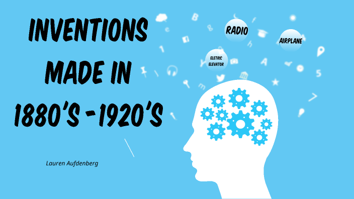 Inventions between the 1880s-1920's by Lauren Aufdenberg