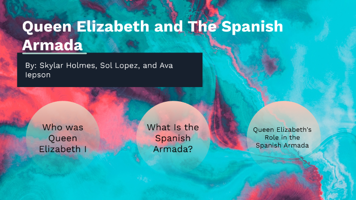 Queen Elizabeth I and the Spanish Armada by Sol Lopez Carrion on Prezi