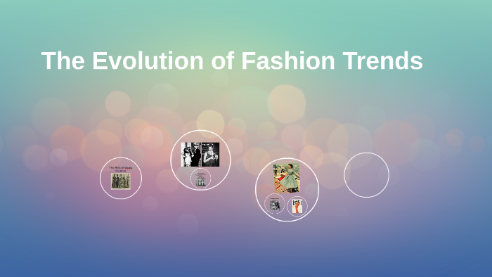 The Evolution of Fashion Trends by Zareth Haveria on Prezi