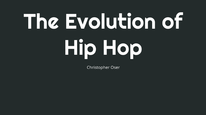 Evolution of Hip Hop by Chris Oser on Prezi