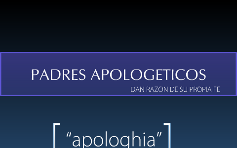 PADRES APOLOGETAS by mariana montoya diaz on Prezi