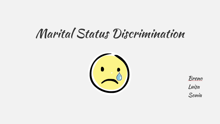 Marital Status Discrimination by Breno Curzio on Prezi
