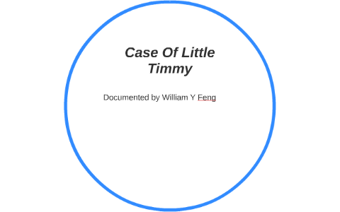 Case Of Little Timmy by William Feng on Prezi