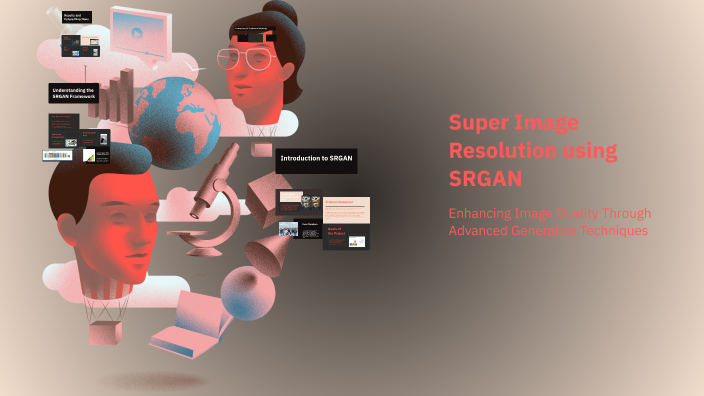 Super Image Resolution using SRGAN by Joel Benjamin on Prezi