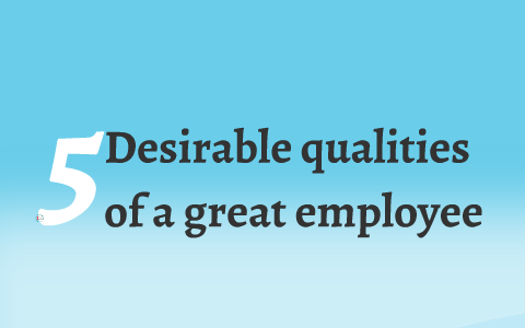 10 Desirable Qualities of a Great Employee by Lauren Leff