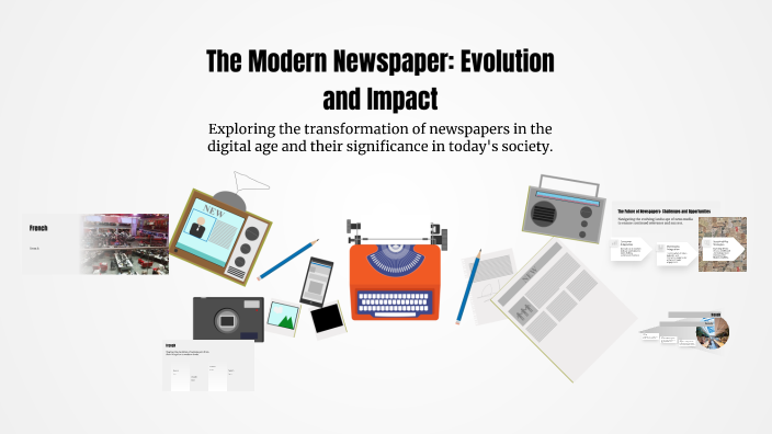 The Modern Newspaper: Evolution and Impact by Adrianna Noka on Prezi