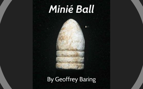 Minié Ball by Geoffrey Baring on Prezi