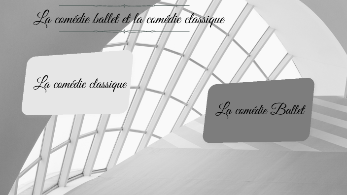 La comédie ballet et classique by salah ka on Prezi