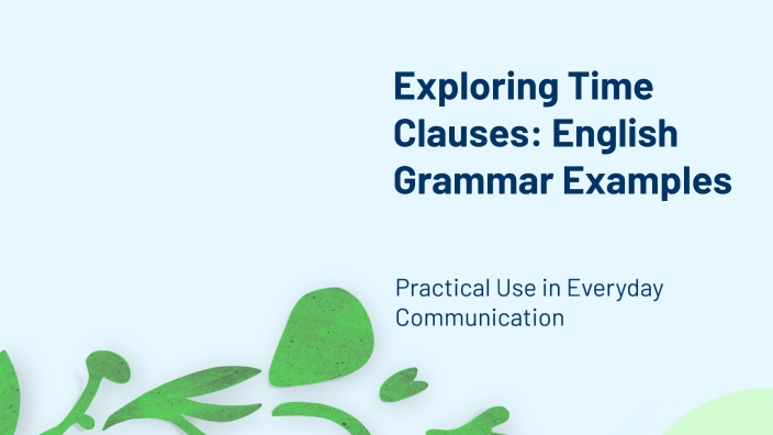 Exploring Time Clauses: English Grammar Examples by on Prezi
