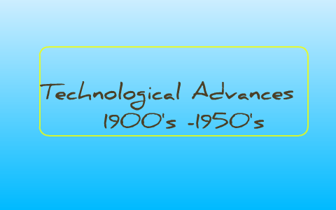 Technological Advances 1900's-1950's by Vashti Williams on Prezi