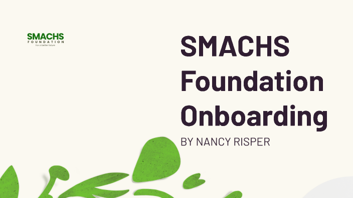 SMACHS Foundation Onboarding by Nancy Atieno on Prezi