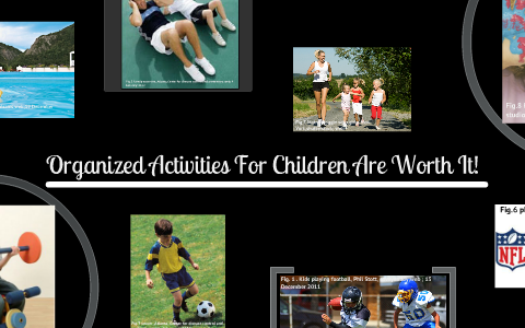 Are Organized Activities For Children Worth it? by kyle daly on Prezi