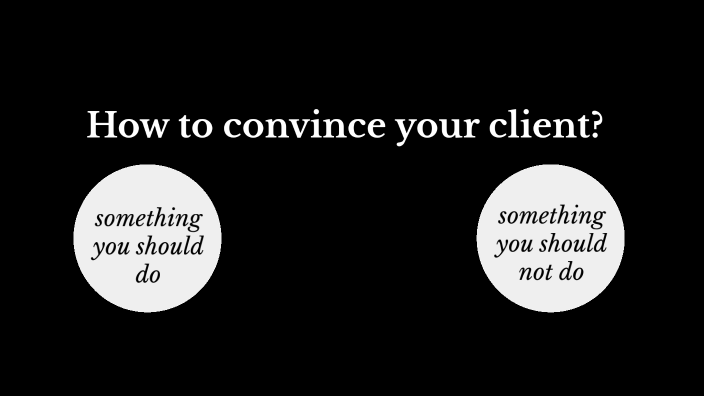 How to convince your client by Peng Jordan on Prezi