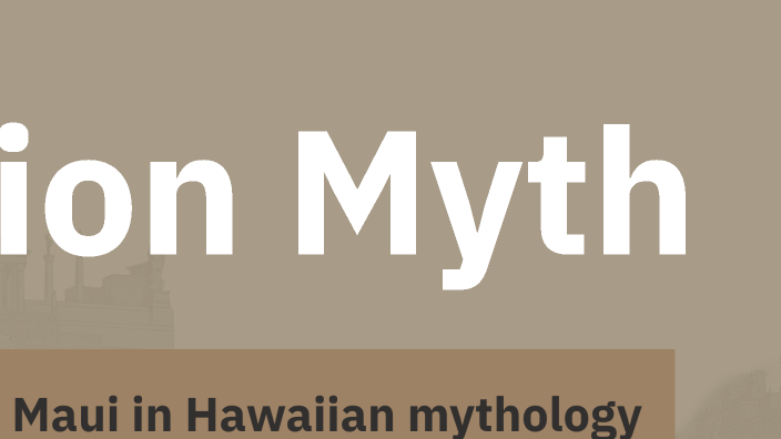Maui- Hawaii Creation Myth by Erin Hayward on Prezi