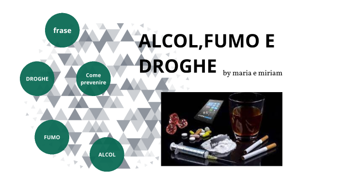 alcol fumo e droghe by maria guaragna on Prezi