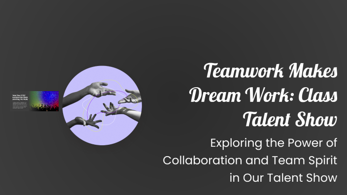 Teamwork Makes Dream Work: Class Talent Show by Backup3329 on Prezi