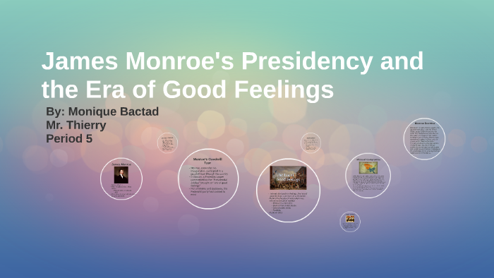 James Monroe and the Era of Good Feelings by Monique Bactad on Prezi
