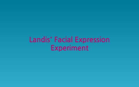 Landis' Facial Expressions Experiment-1924 by Ashley Gannon on Prezi