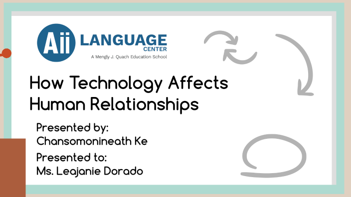 How Technology Affects Human Relationships by Chansomonineath Ke on Prezi