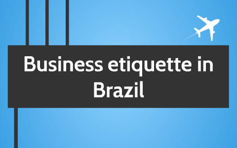 Business etiquette in Brazil by Dustin ingram on Prezi