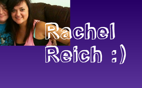 all about rachel reich by rachel reich on Prezi