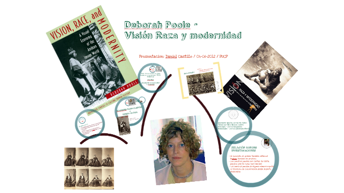 Deborah Poole - Visión, Raza y Modernidad by Daniel Castillo on Prezi
