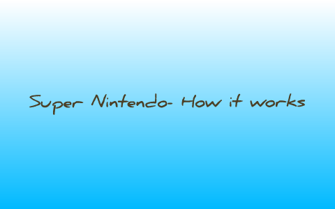 Super Nintendo- How it works by Katelyn Murdock on Prezi