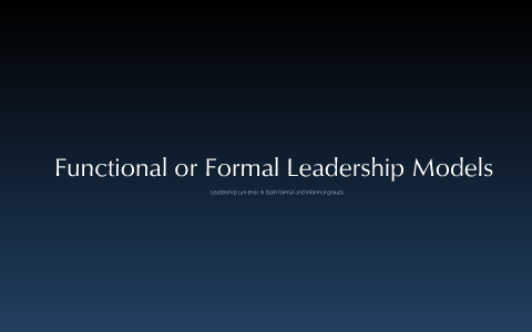 Functional or Formal Leadership Models by Brent Saulic on Prezi