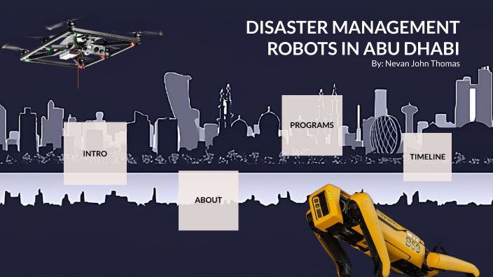 v2 - Disaster Management Robots in Abu Dhabi by Nevan Thomas on Prezi