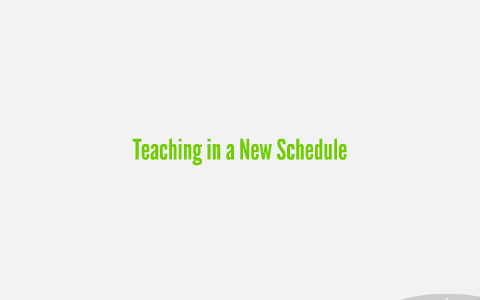 Teaching in a New Schedule by Asha Appel on Prezi