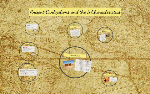 Ancient Civilizations and the 5 Characteristics by Emily Elmore on Prezi
