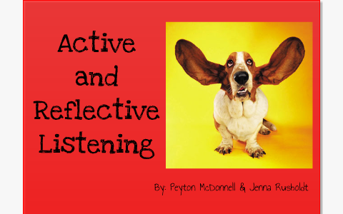 Active and Reflective Listening by Peyton McDonnell on Prezi