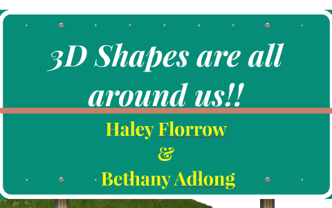 3D Shapes all around us!! by Bethany Adlong on Prezi