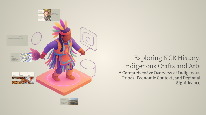 Exploring NCR History: Indigenous Crafts and Arts by Austhine on Prezi