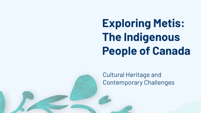 Exploring Metis: The Indigenous People of Canada by Naomi Brown on Prezi