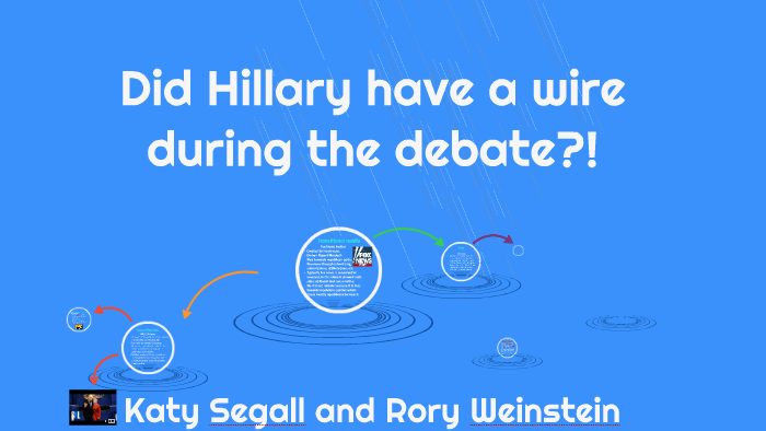 Did Hillary have a wire during the debate?! by rory weinstein on Prezi